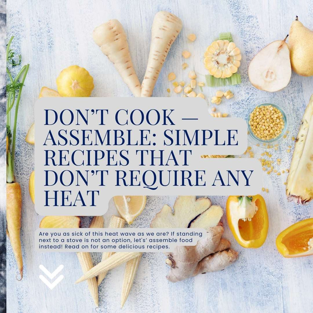 Don’t Cook — Assemble: Simple Recipes That Don’t Require Any Heat ...