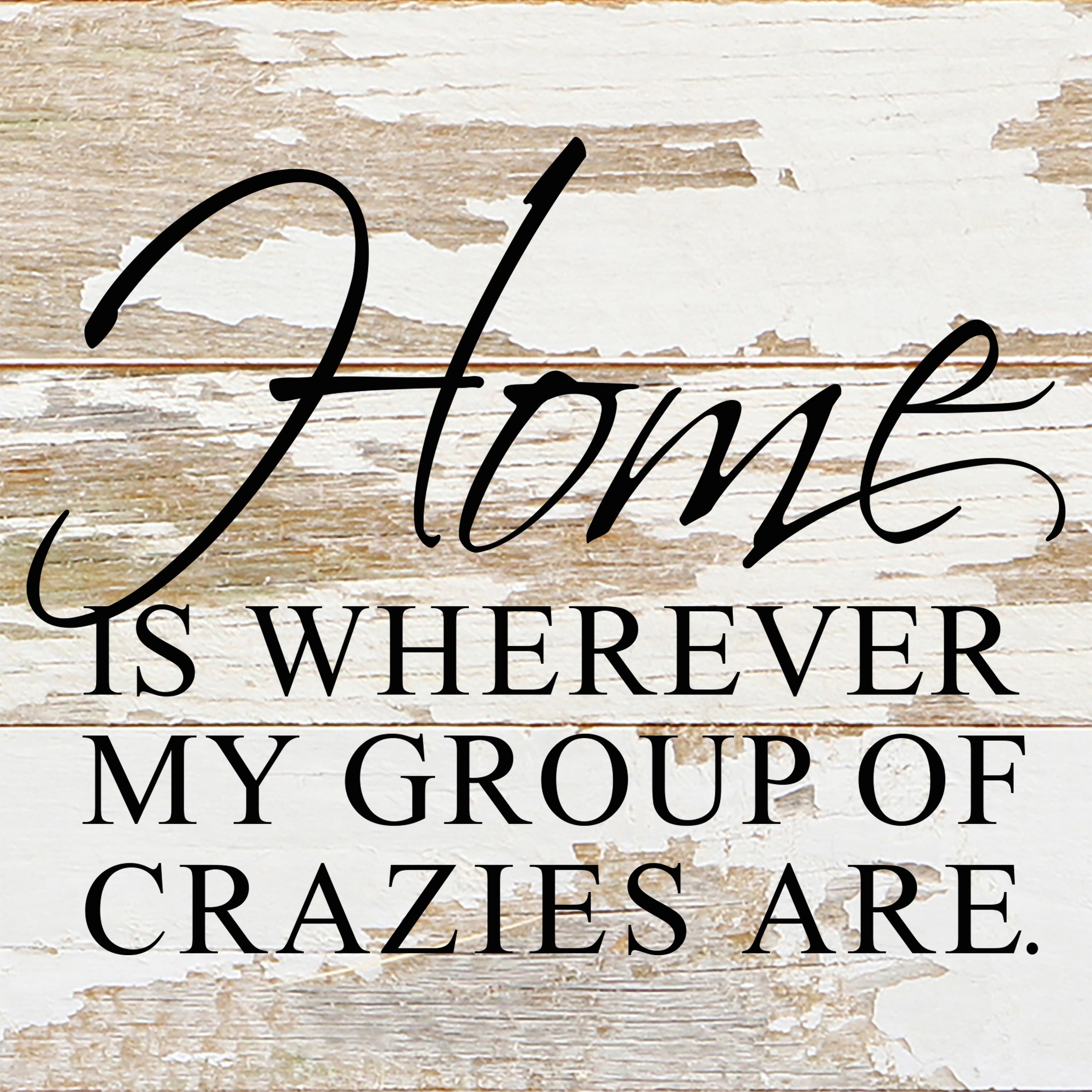 Home is wherever my group of crazies are. / 6"x6" Reclaimed Wood Sign ...