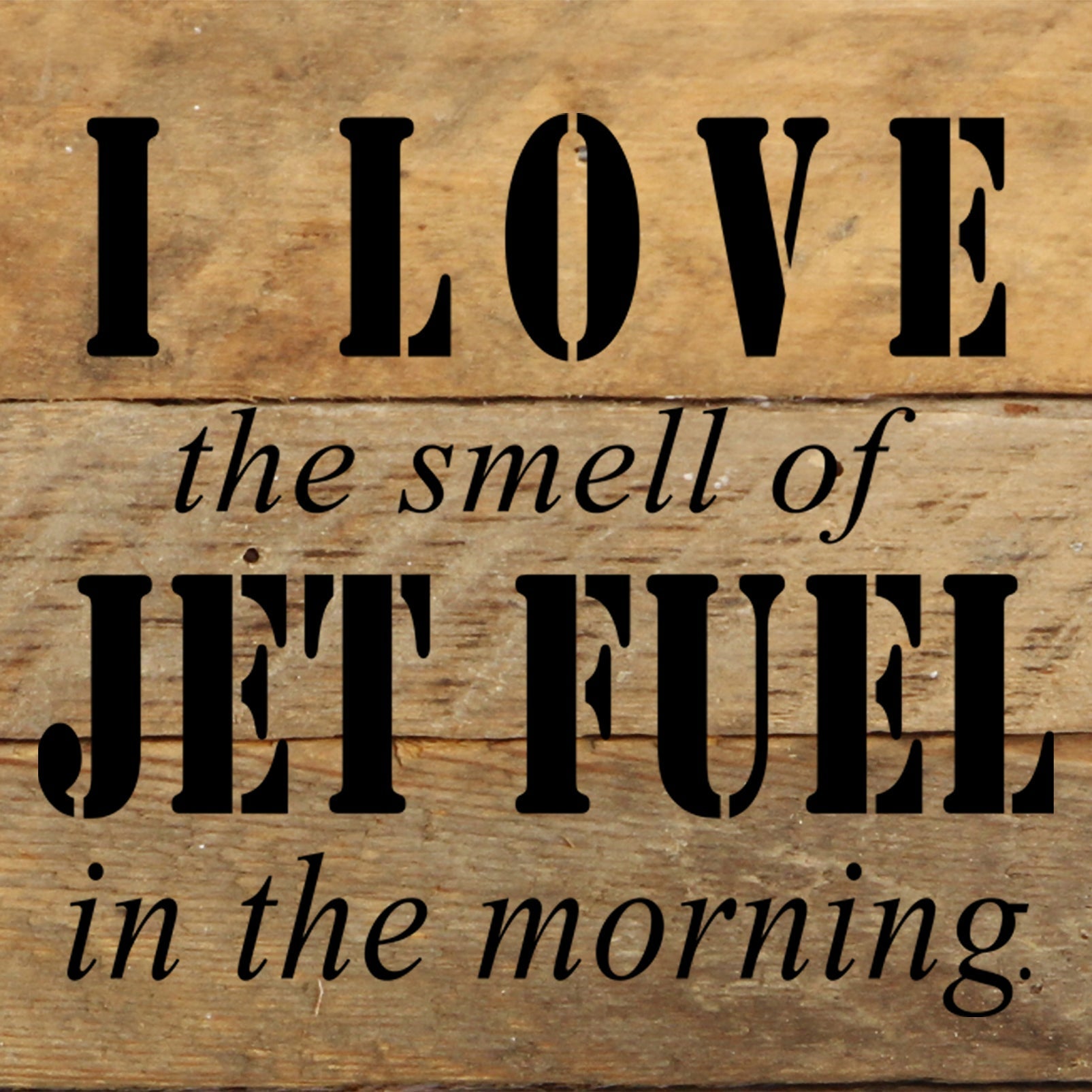 I love the smell of jet fuel in the morning. / 6"x6" Reclaimed Wood ...