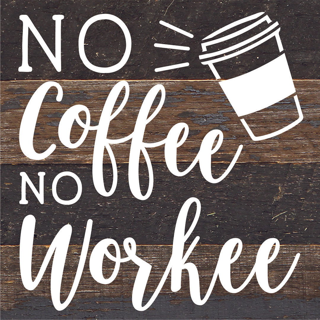 No Coffee No Workee / 6X6 Reclaimed Wood Sign – usastrong.IO