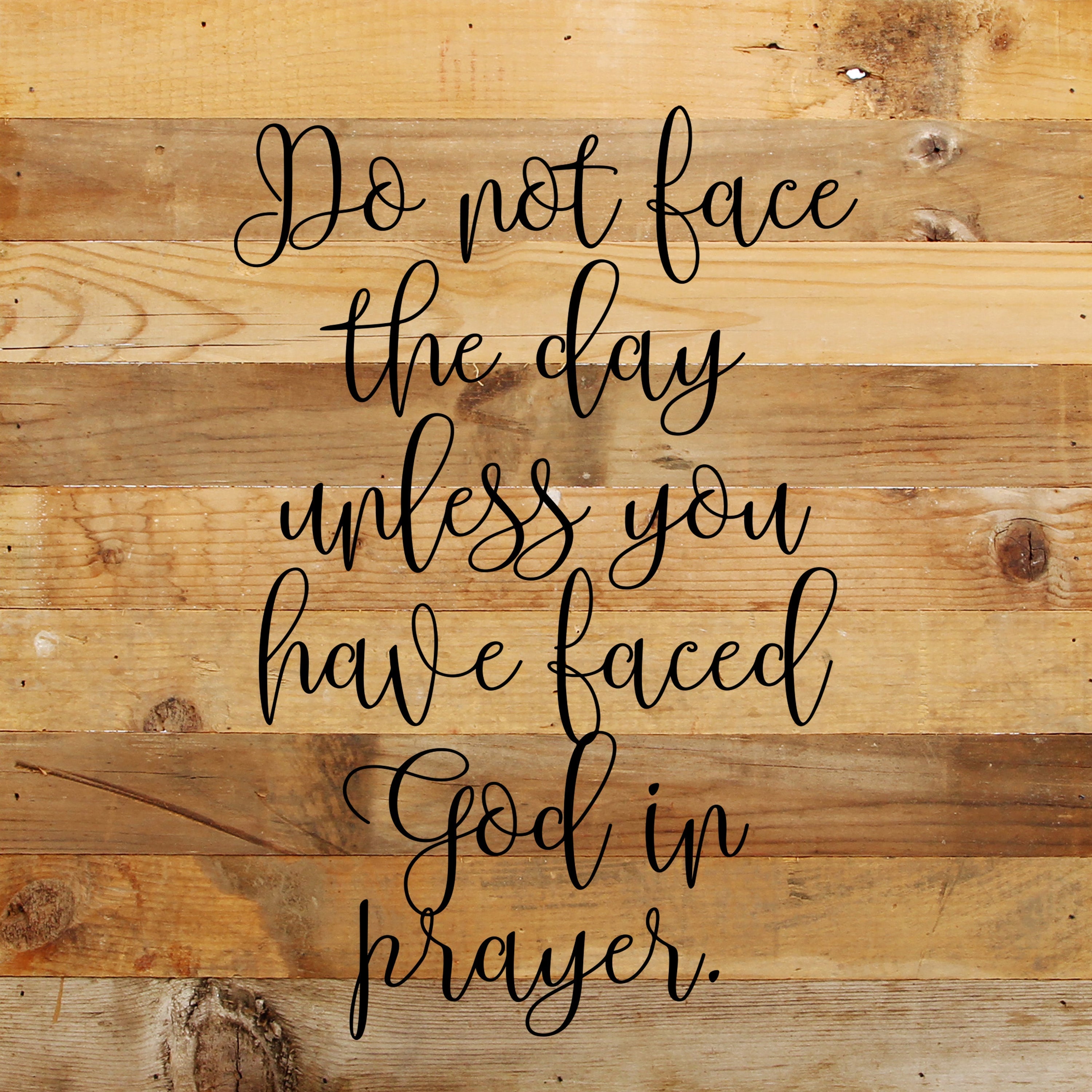 Do not face the day unless you have faced God in prayer. / 10"x10 ...