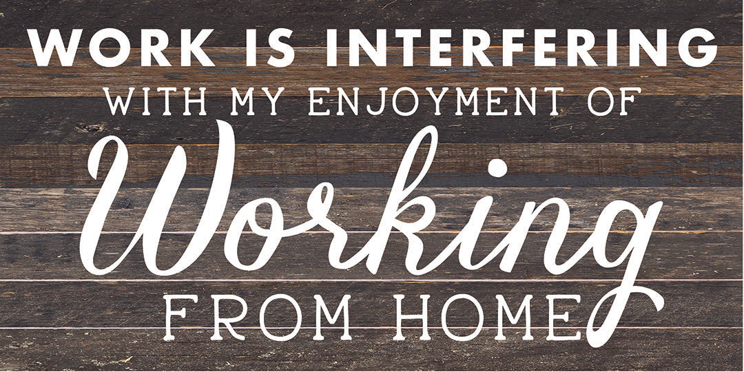 Work Is Interfering With My Enjoyment Of Working From Home / 24X12 ...