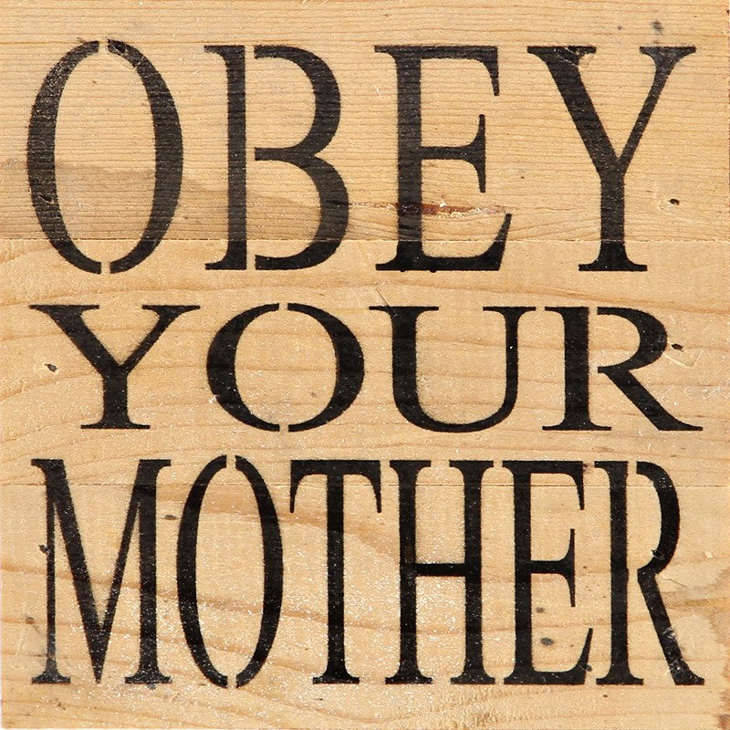 Obey your mother / 6"x6" Reclaimed Wood Sign – usastrong.IO