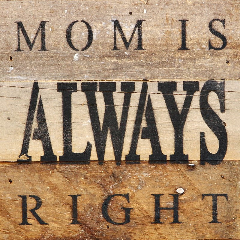 Mom is always right / 6"x6" Reclaimed Wood Sign – usastrong.IO