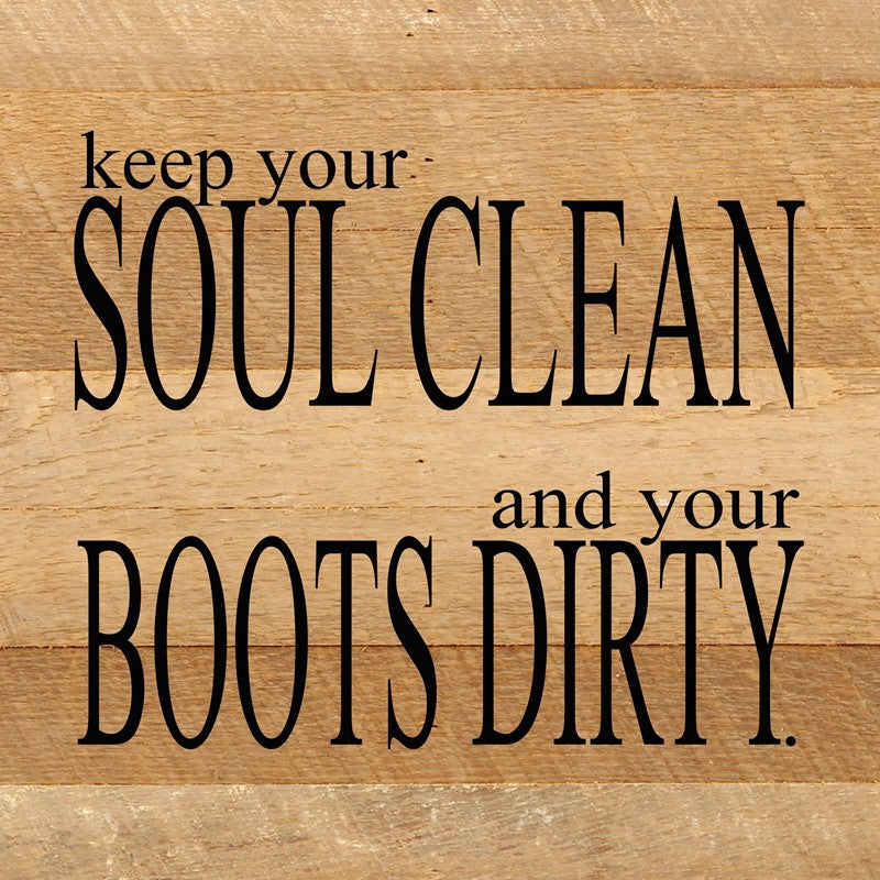 Keep your soul clean and your boots dirty. / 10"x10" Reclaimed Wood ...