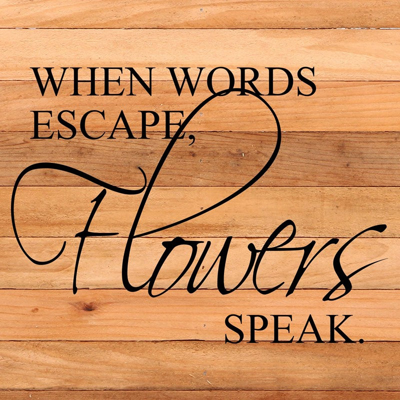When words escape, flowers speak / 10"x10" Reclaimed Wood Sign ...