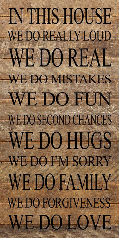 In this house We do real We do mistakes We do I'm sorry We do second ...