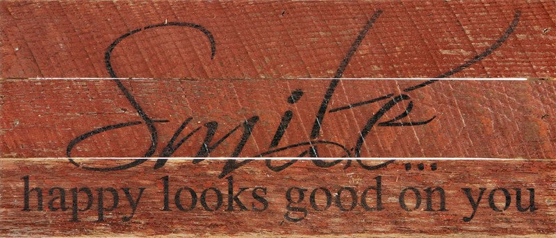Smile... happy looks good on you. / 14"x6" Reclaimed Wood Sign ...