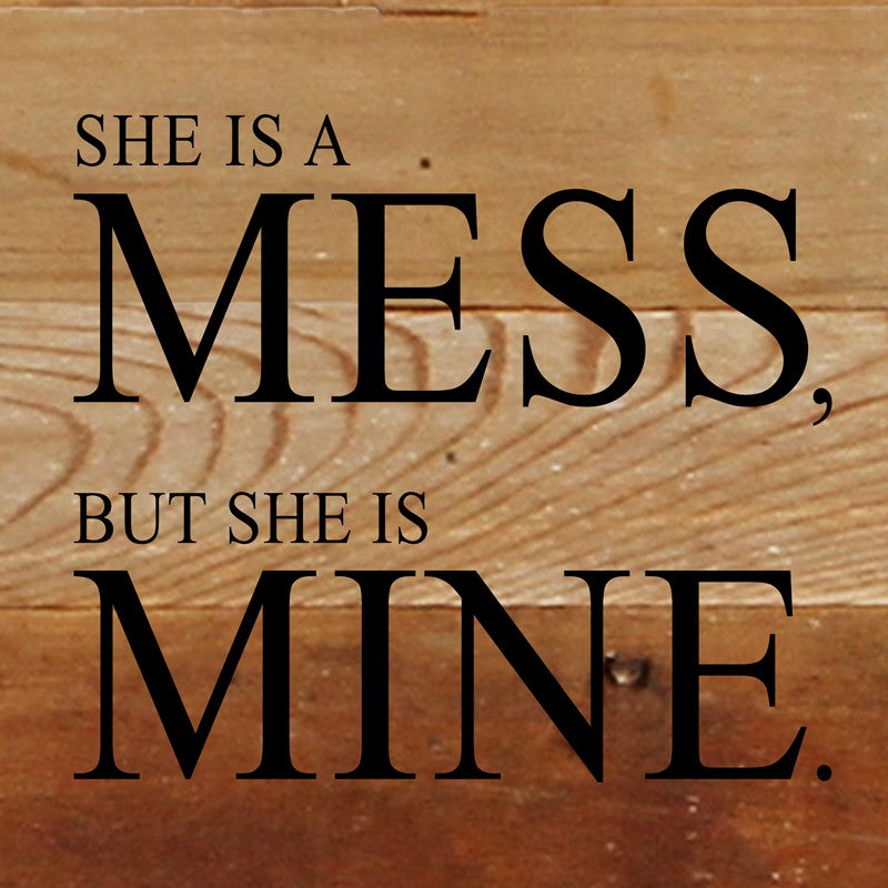 She is a mess, but she is mine. / 6"x6" Reclaimed Wood Sign – usastrong.IO
