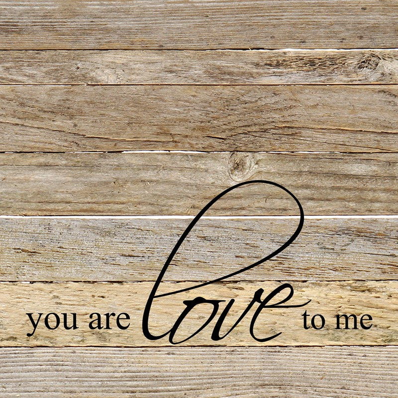 You are love to me / 14"x14" Reclaimed Wood Sign – usastrong.IO