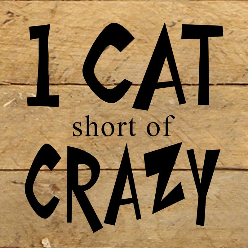 One cat short of crazy. / 6"x6" Reclaimed Wood Sign – usastrong.IO
