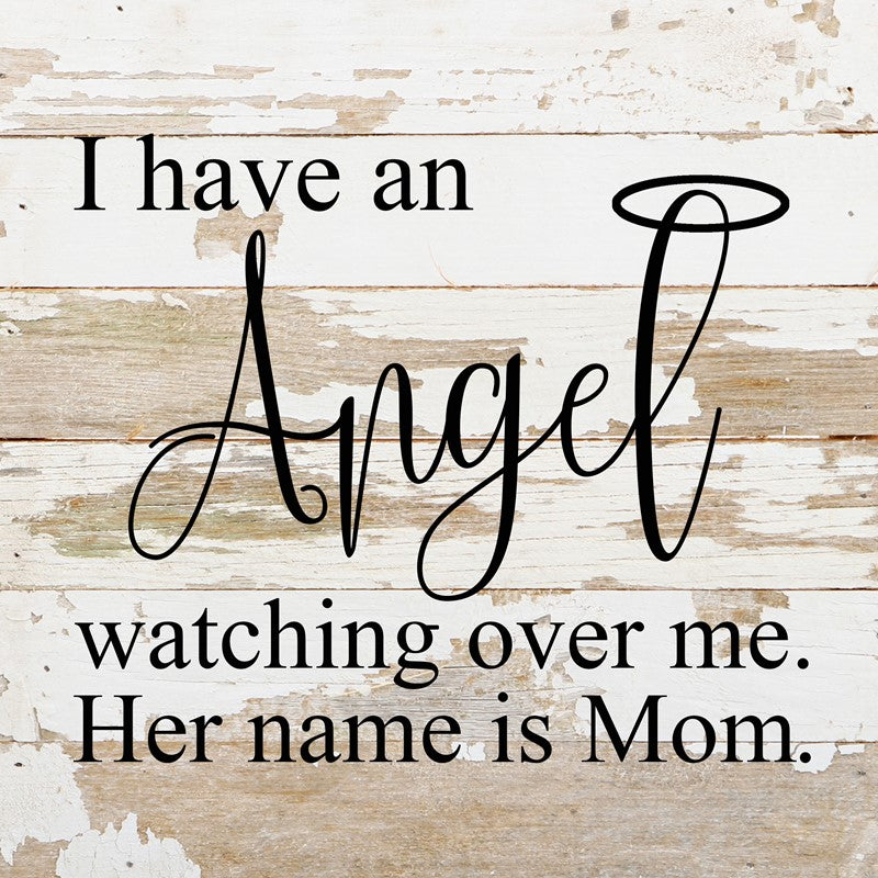 I have an angel watching over me. Her name is Mom. / 10"x10" Reclaimed ...