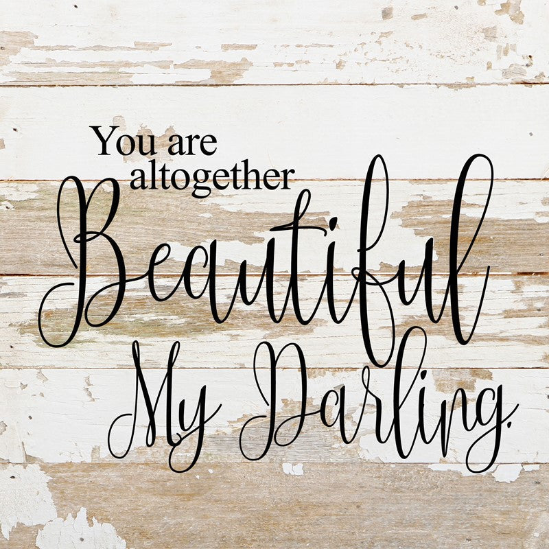 You are altogether beautiful, my darling. / 10"x10" Reclaimed Wood Sign ...