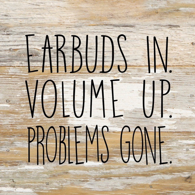 Earbuds in. Volume Up. Problems Gone. / 6"x6" Reclaimed Wood Sign ...