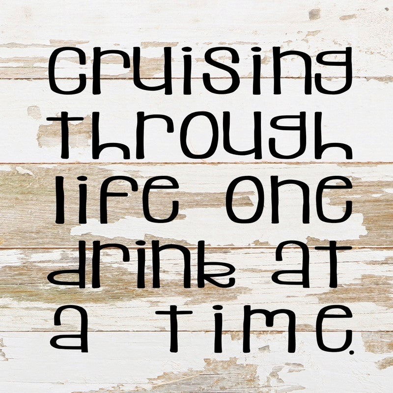Cruising through life one drink at a time. / 10"x10" Reclaimed Wood ...