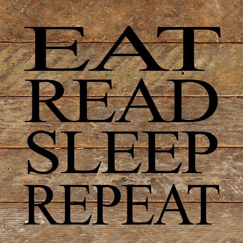 Eat, read, sleep, repeat. / 10"x10" Reclaimed Wood Sign – usastrong.IO