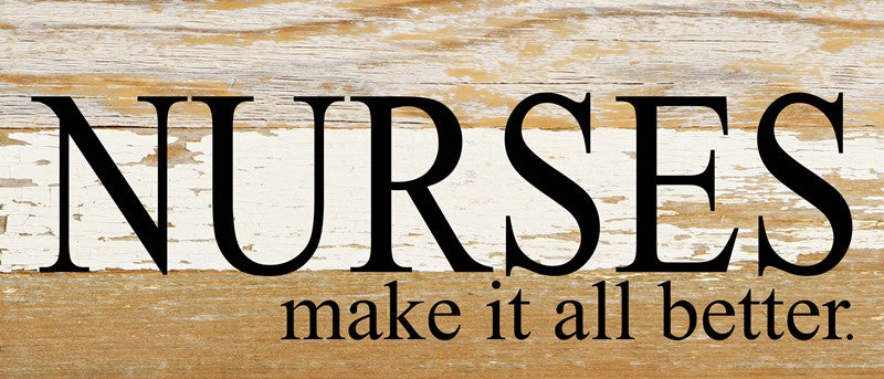 Nurses make it all better. / 14"x6" Reclaimed Wood Sign – usastrong.IO