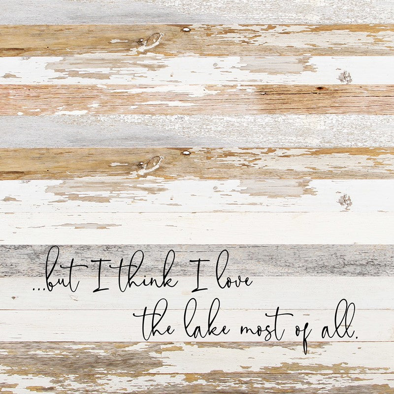 But I think I love the lake most of all. / 28"x28" Reclaimed Wood Sign ...