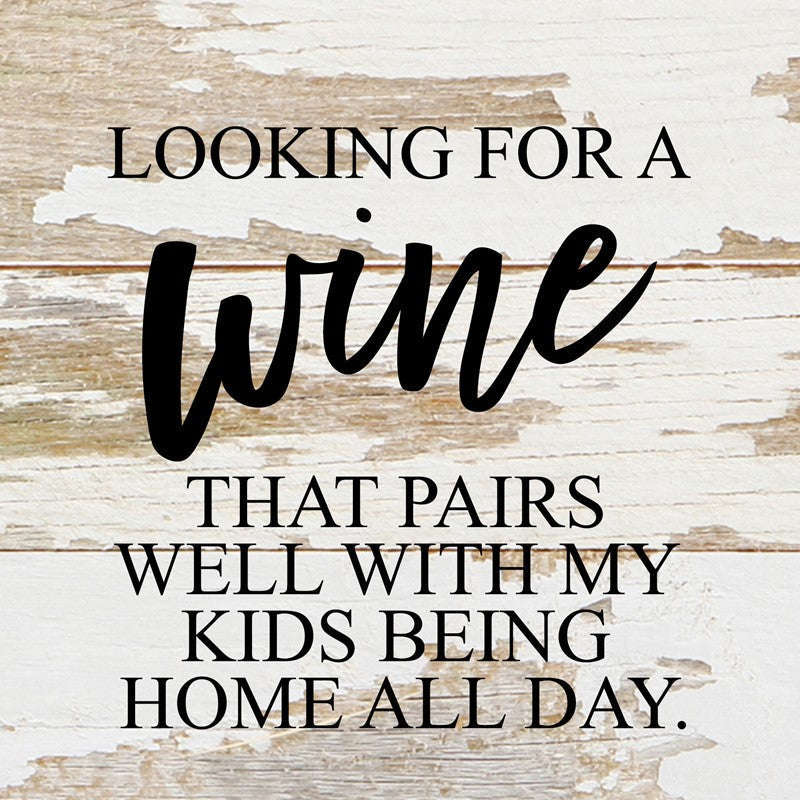 Looking for a wine that pairs well with my kids being home all day. / 6 ...