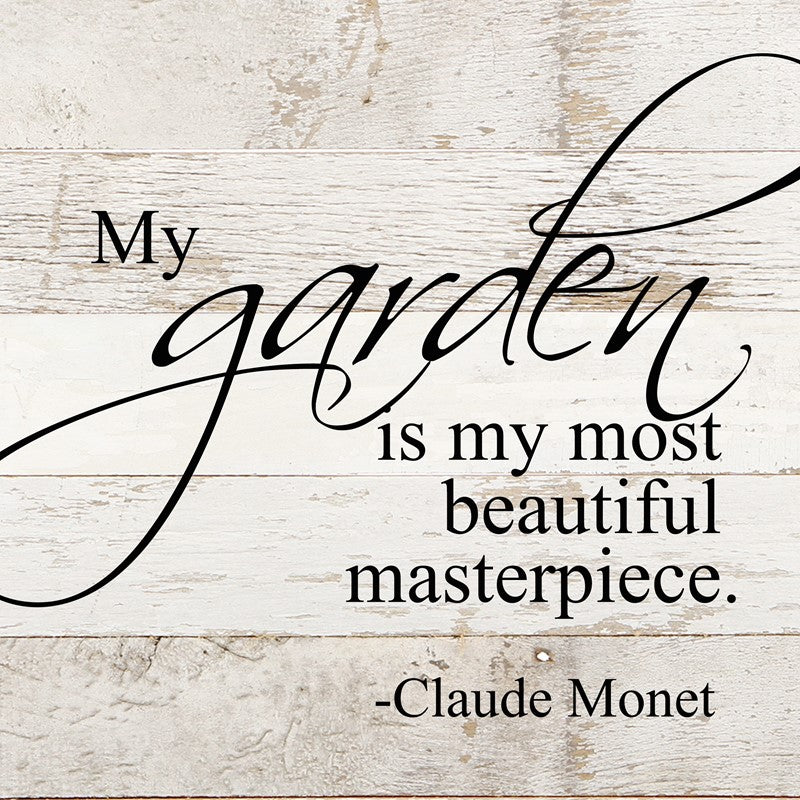 My garden is my most beautiful masterpiece. Claude Monet / 10"x10 ...