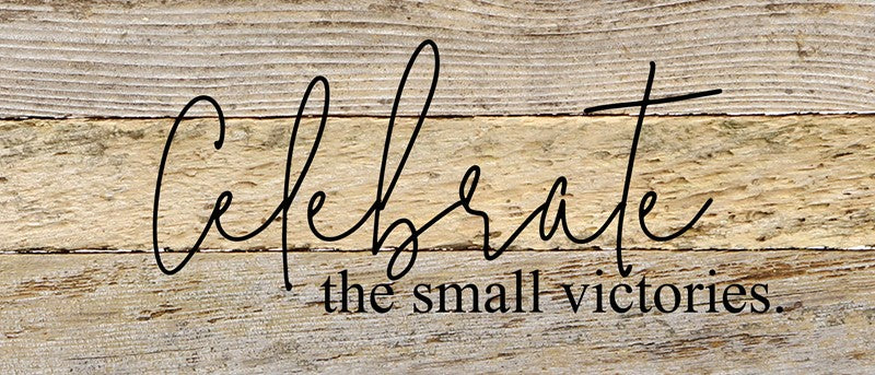 Celebrate the small victories / 14"x6" Reclaimed Wood Sign – usastrong.IO